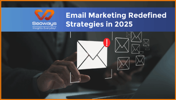 Email Marketing Redefined with Advanced Strategies in 2025 - SEOWAYS ...
